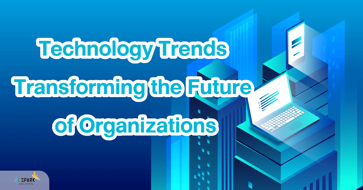 Technology Trends Transforming the Future of Organizations - รับทำ ERP ...