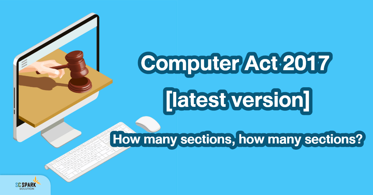 Computer Act 2017 [latest version] : How many sections, how many ...